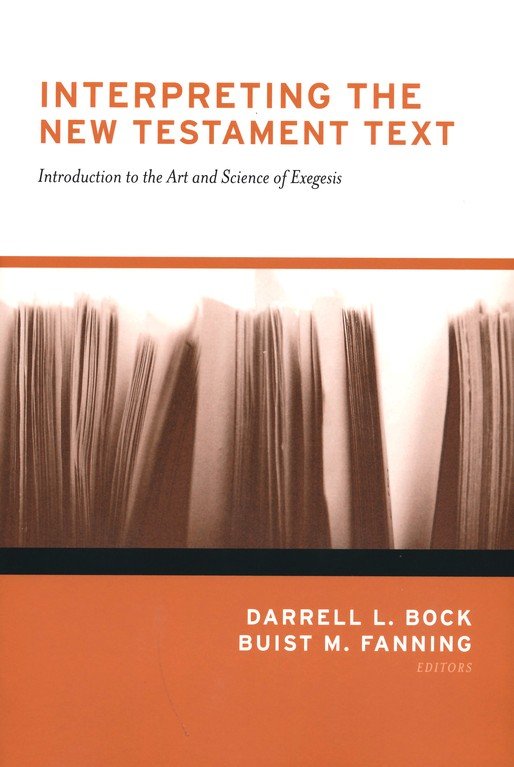 INTERPRETING THE NEW TESTAMENT TEXT: Introduction to the Art and Scien ...